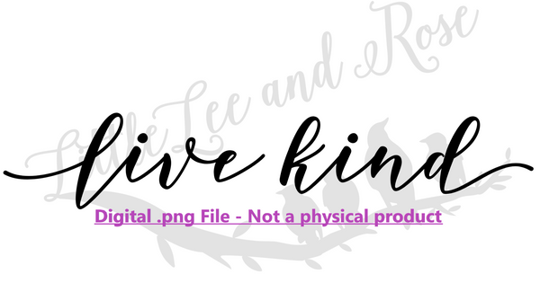 *Live Kind Digital File – LittleLee and Rose